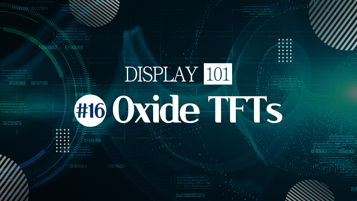 [DISPLAY 101] #16 Oxide TFTs - LG Display Newsroom